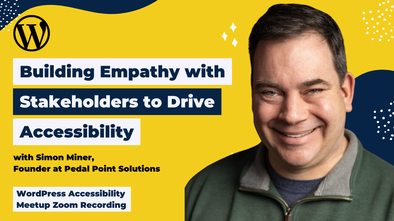 Building Empathy with Stakeholders to Drive Accessibility: Simon Miner - Equalize Digital